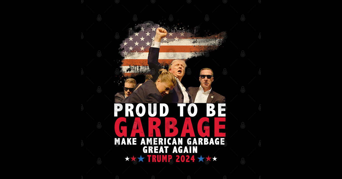 Proud To Be Garbage Make American Garbage Great Again - Garbage For ...