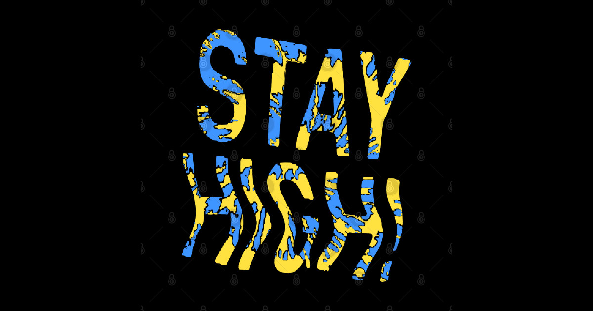 STAY HIGH! - High - Sticker | TeePublic
