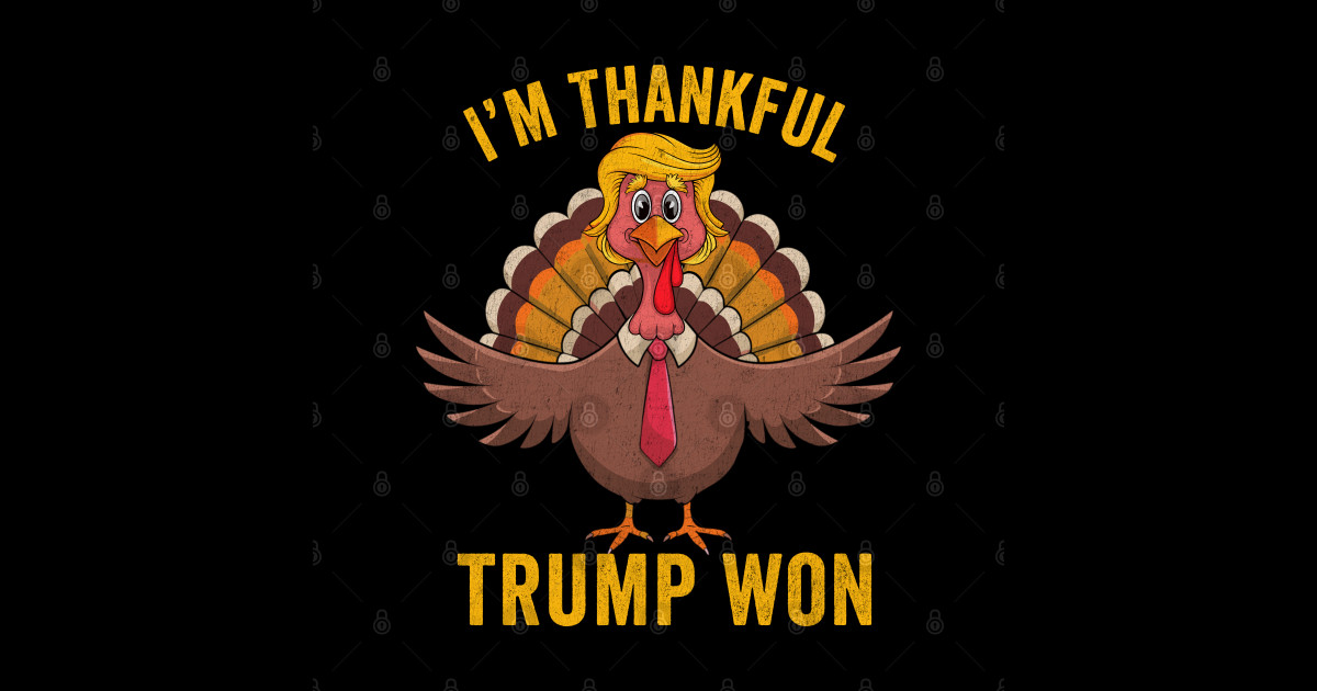 Trump Thanksgiving I'm Thankful Trump Won - Im Thankful Trump Won ...