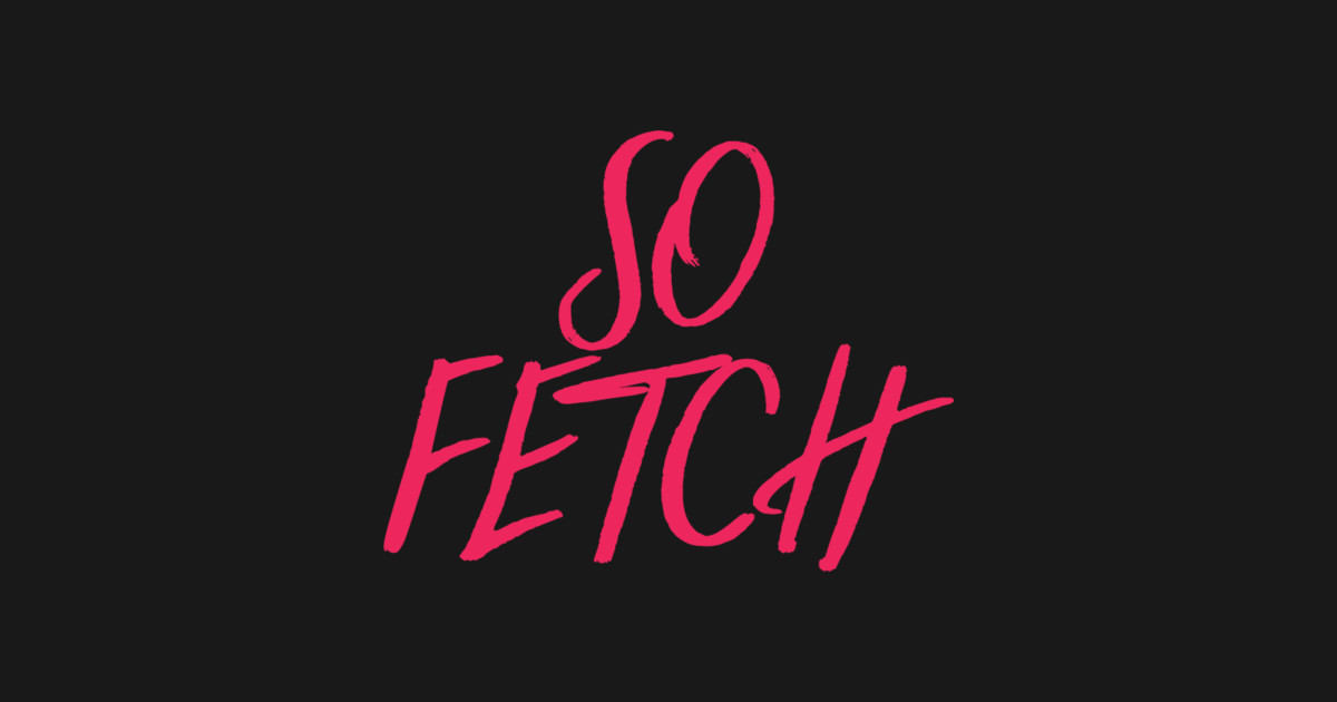 So Fetch Script Mean Girls T Shirt Teepublic 5107