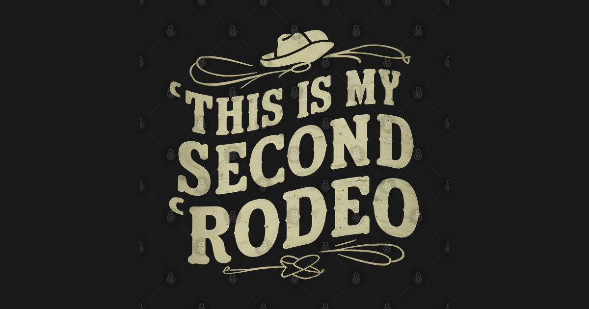 This is my second rodeo - This Is My Second Rodeo - T-Shirt | TeePublic
