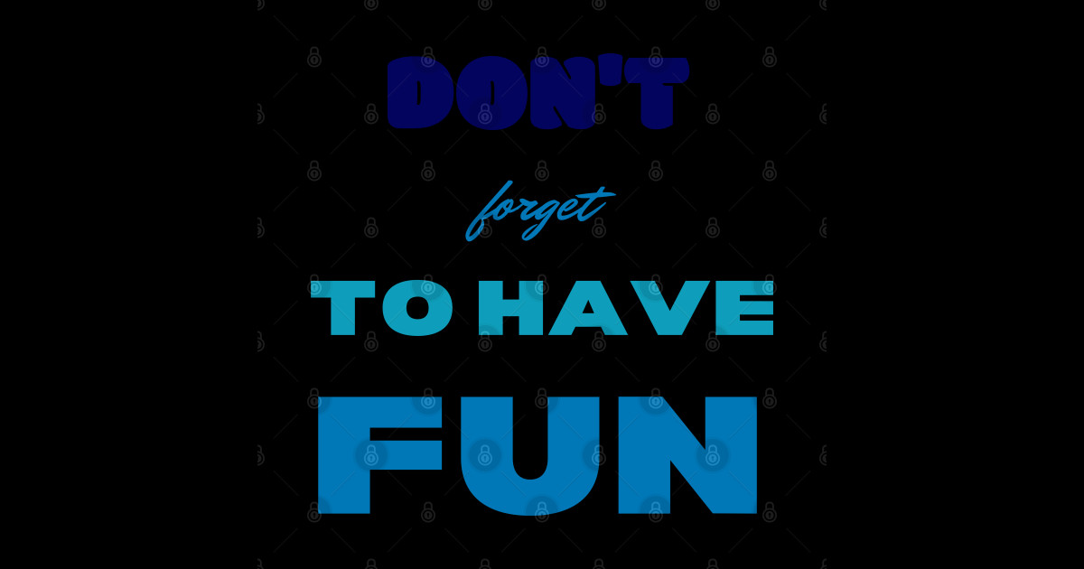 Don't Forget To Have Fun - Dont Forget To Have Fun - Sticker | TeePublic