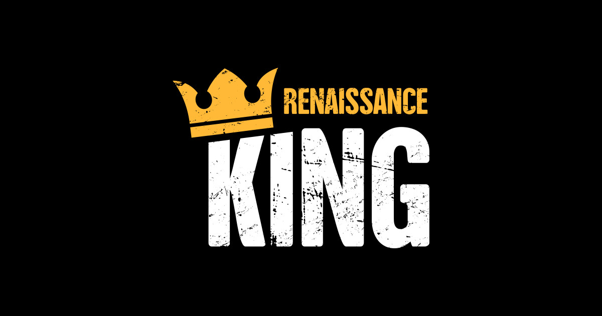 Renaissance King | Funny Renaissance Festival Design - Renaissance ...