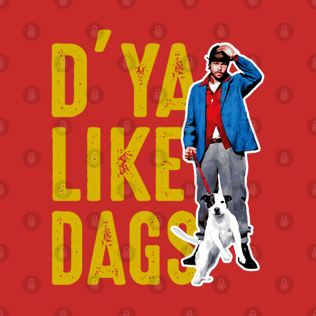 Do You Like Dags? - Snatch Movie - T-Shirt | TeePublic