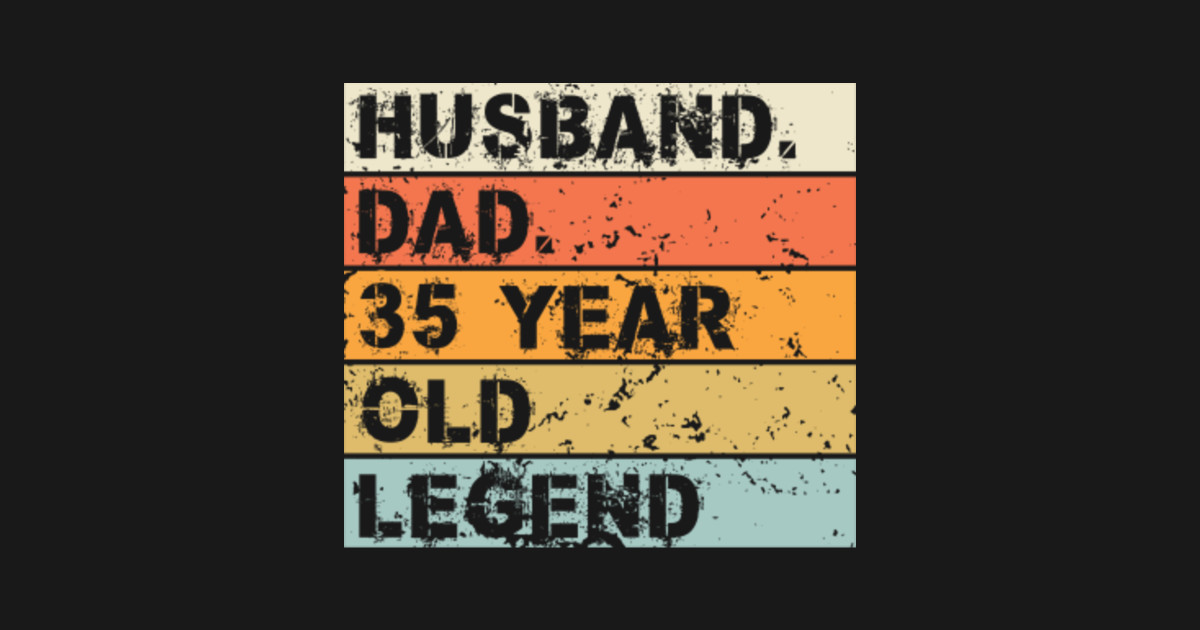 Husband Dad 35 Year Old Legend 35nd Birthday Father's Day - Husband Dad ...