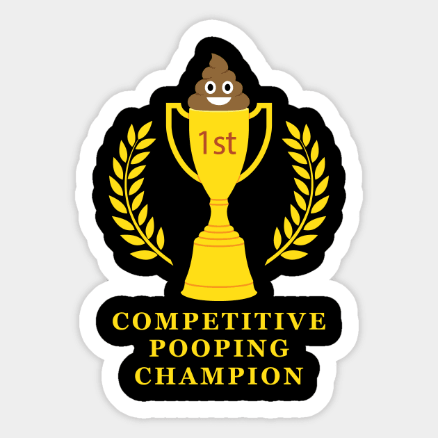 COMPETITIVE POOPING CHAMPION - Pooping Poop - Sticker | TeePublic