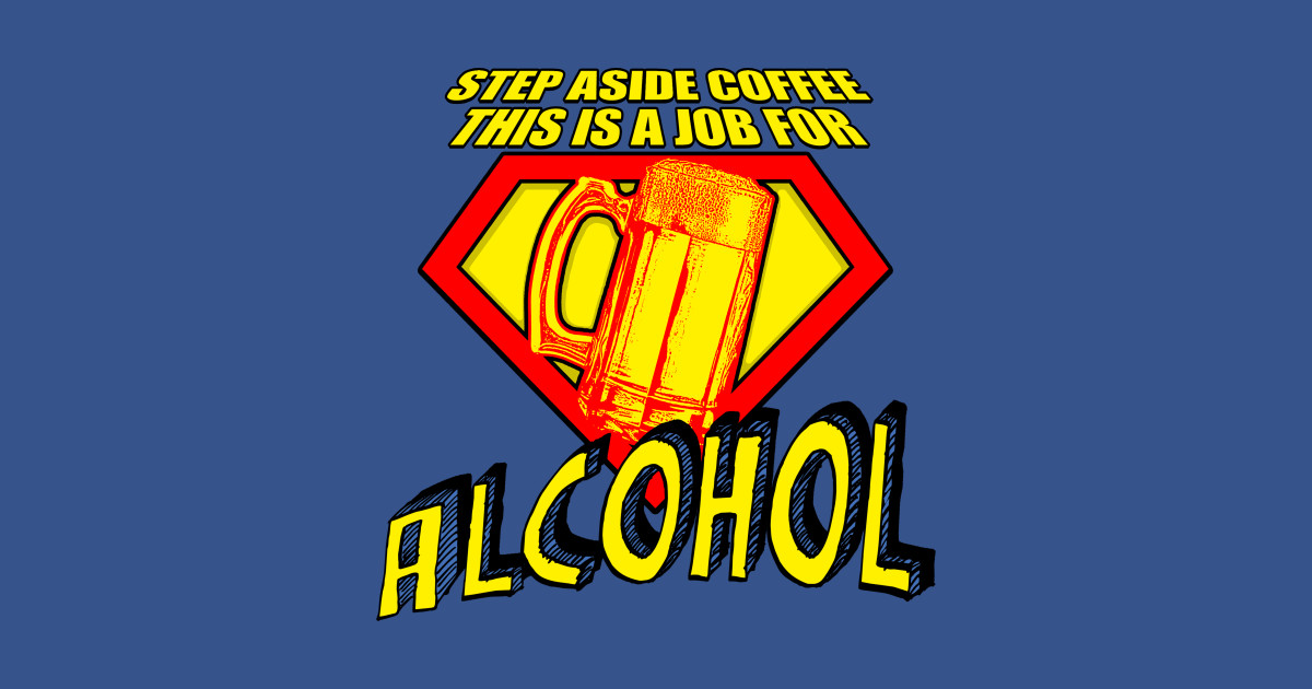 SUPER ALCOHOL! - Beer Lover Gift - T-Shirt | TeePublic