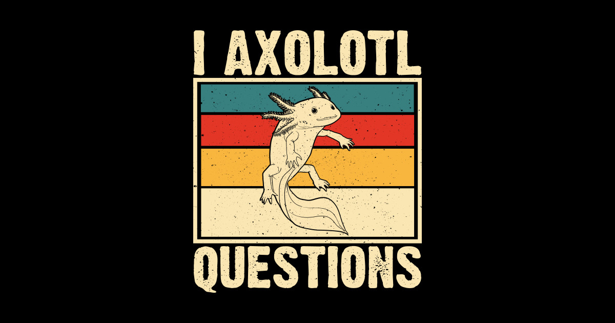 I Axolotl Questions Axolotl Animal Girl Boy Kid Cute Axolotl - I ...