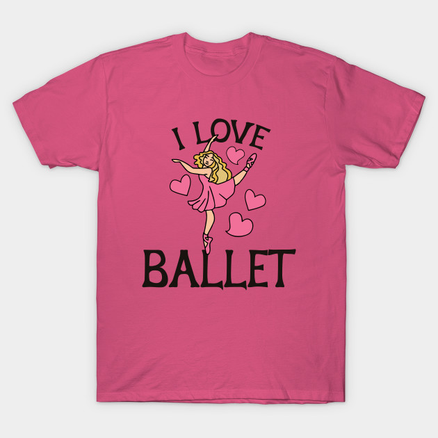 I love Ballet - I Love Ballet - T-Shirt | TeePublic