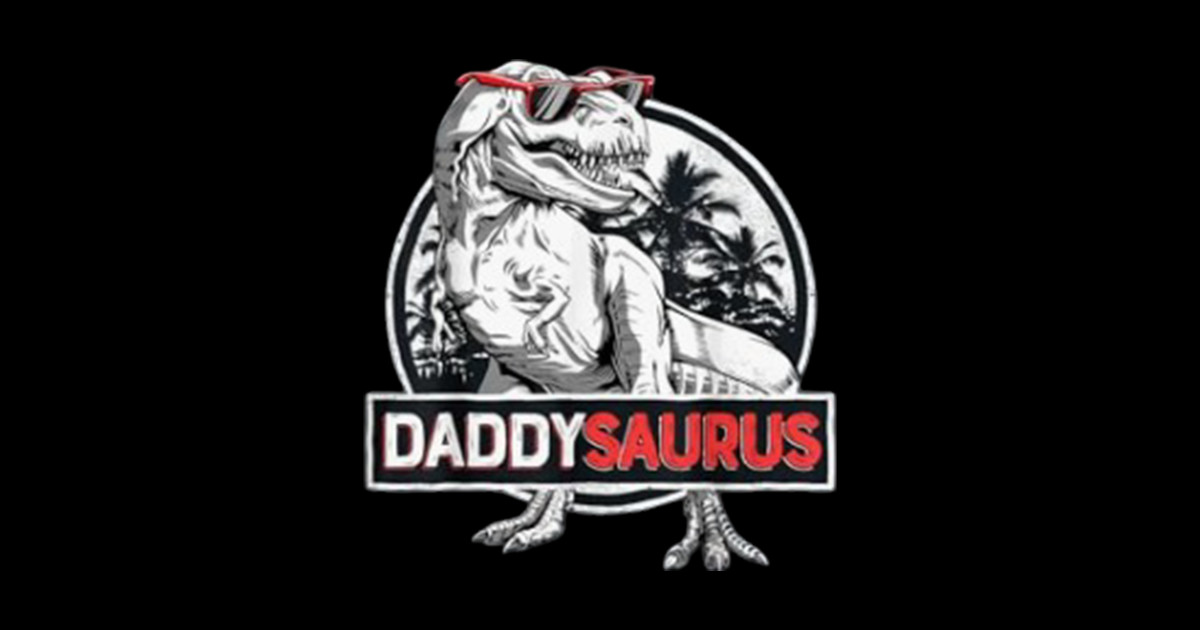 Daddy Saurus T rex Dinosaur Father's Day - Daddy Saurus T Rex Dinosaur ...