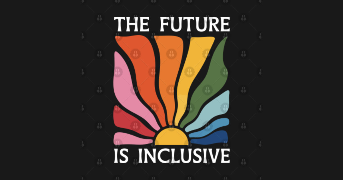 The Future is Inclusive Rainbow Pride - The Future Is Inclusive - T ...