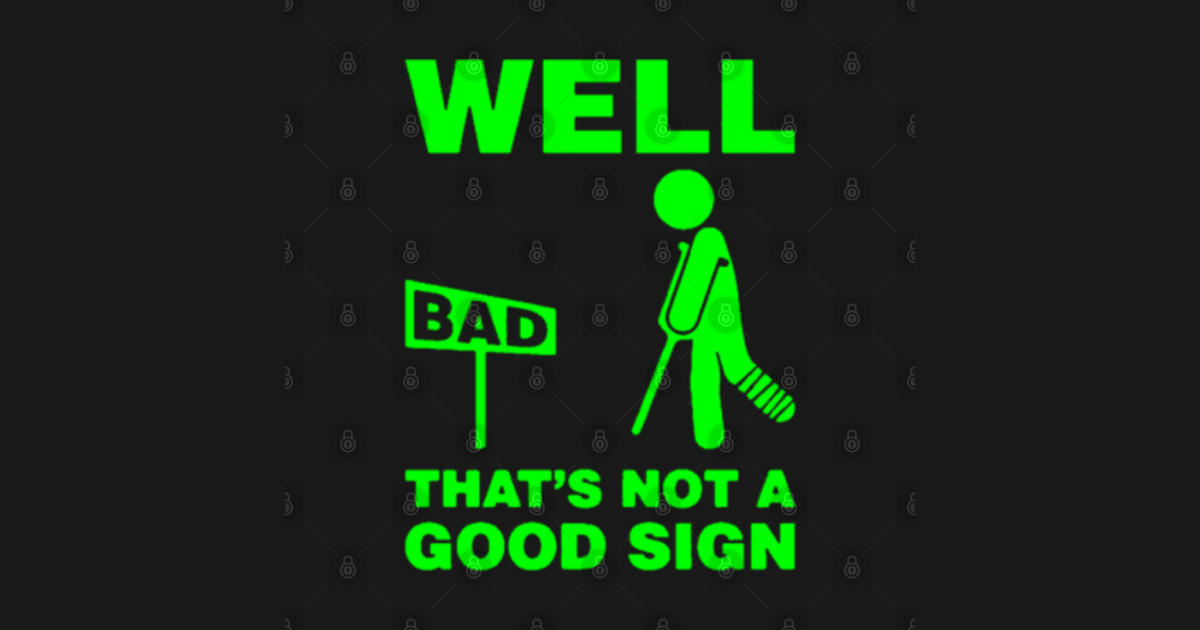 Well that's not a good sign - Bad Luck - T-Shirt | TeePublic