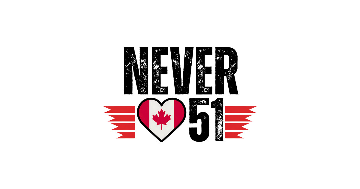 Never 51st State Canada Flag - Funny 51 State Quote Usa Canada - T ...