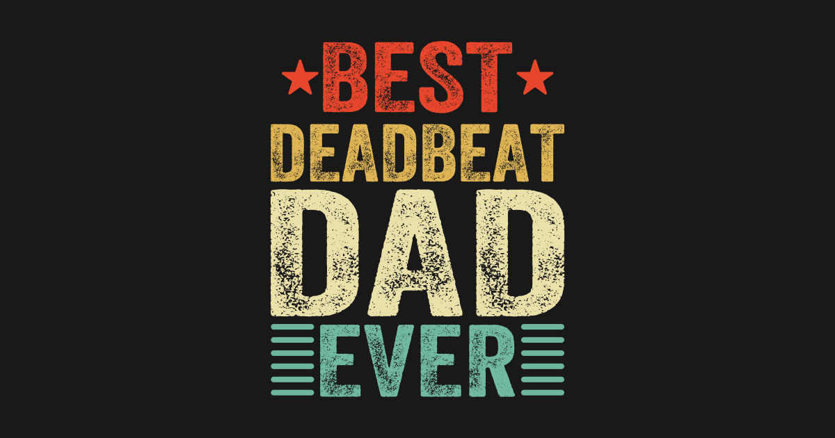 Best Deadbeat Dad Ever - Funny Dad - T-Shirt | TeePublic