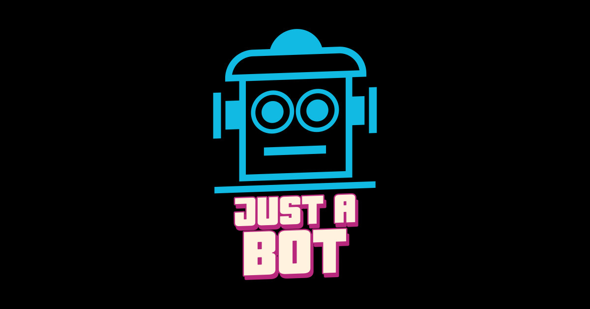 Just A Bot Design - Bot Robot - Posters and Art Prints | TeePublic