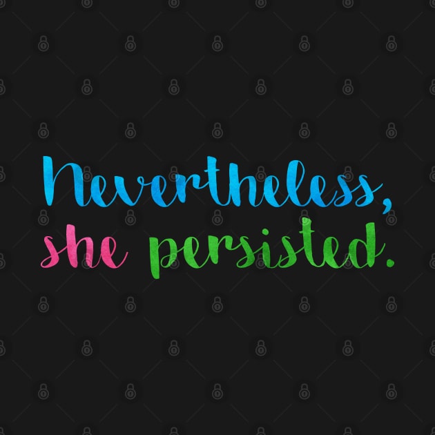 Nevertheless, she persisted. - Nevertheless She Persisted - T-Shirt ...