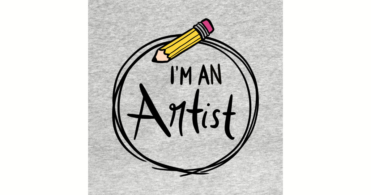 I'm an Artist: Pencil Edition - Artist - T-Shirt | TeePublic