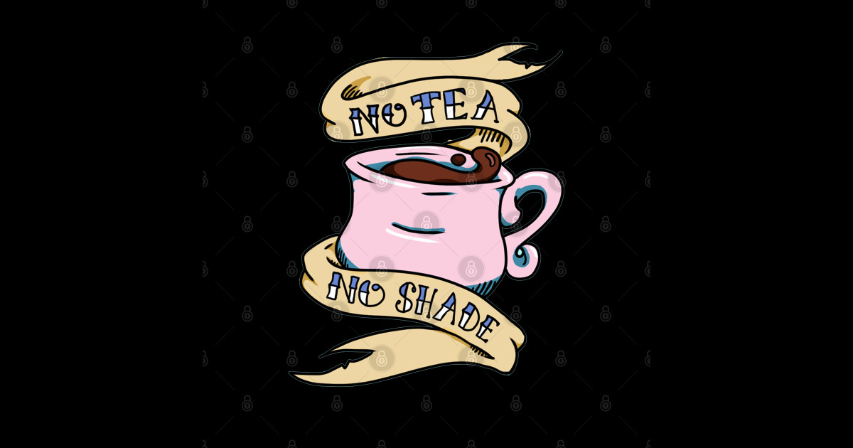 No Tea No Shade Teacup - Drag Race - Sticker | TeePublic