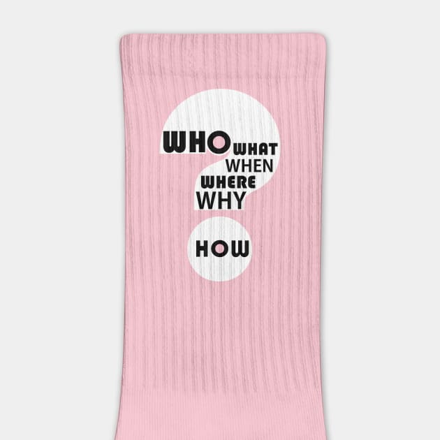 Who, What, When, Where, Why, & How? #6 - Question Mark - Socks | TeePublic