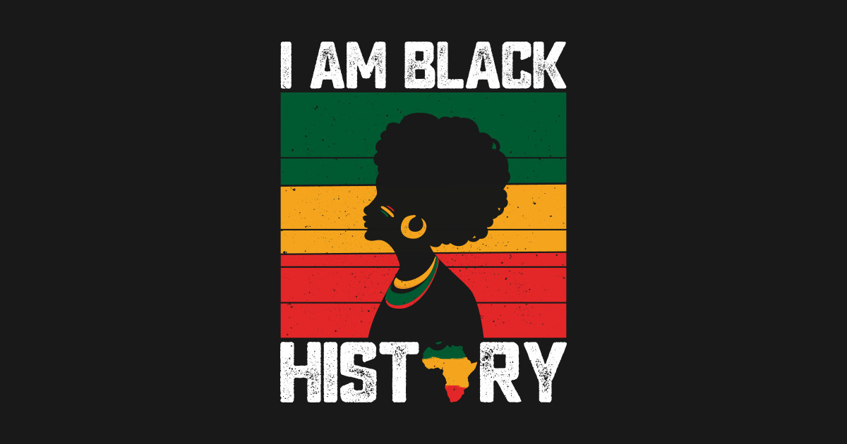 I Am Black History Black History Month - I Am Black History Black ...