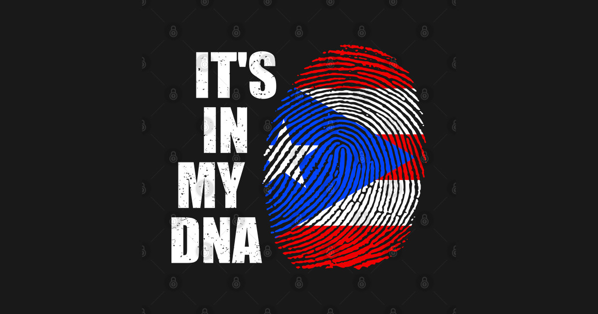 Puerto Rico It's in my DNA - Puerto Rican Ancestor - Puerto Rico Its In ...
