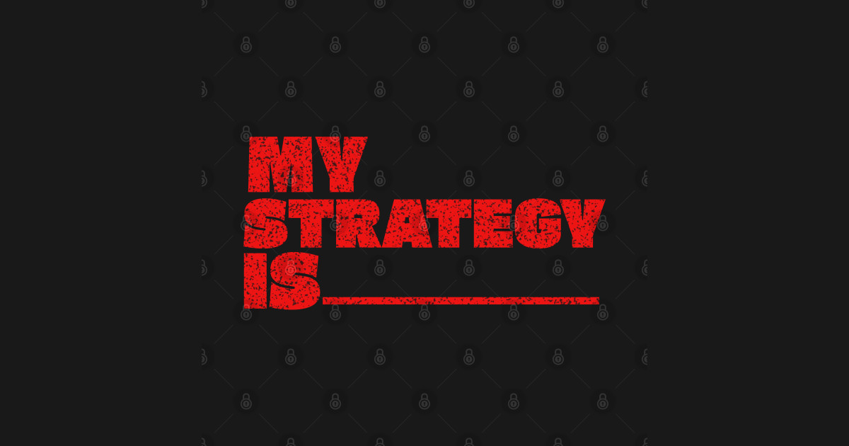 My Strategy Is 2025 Funny Motivational Slogan Design - Funny Quote - T ...