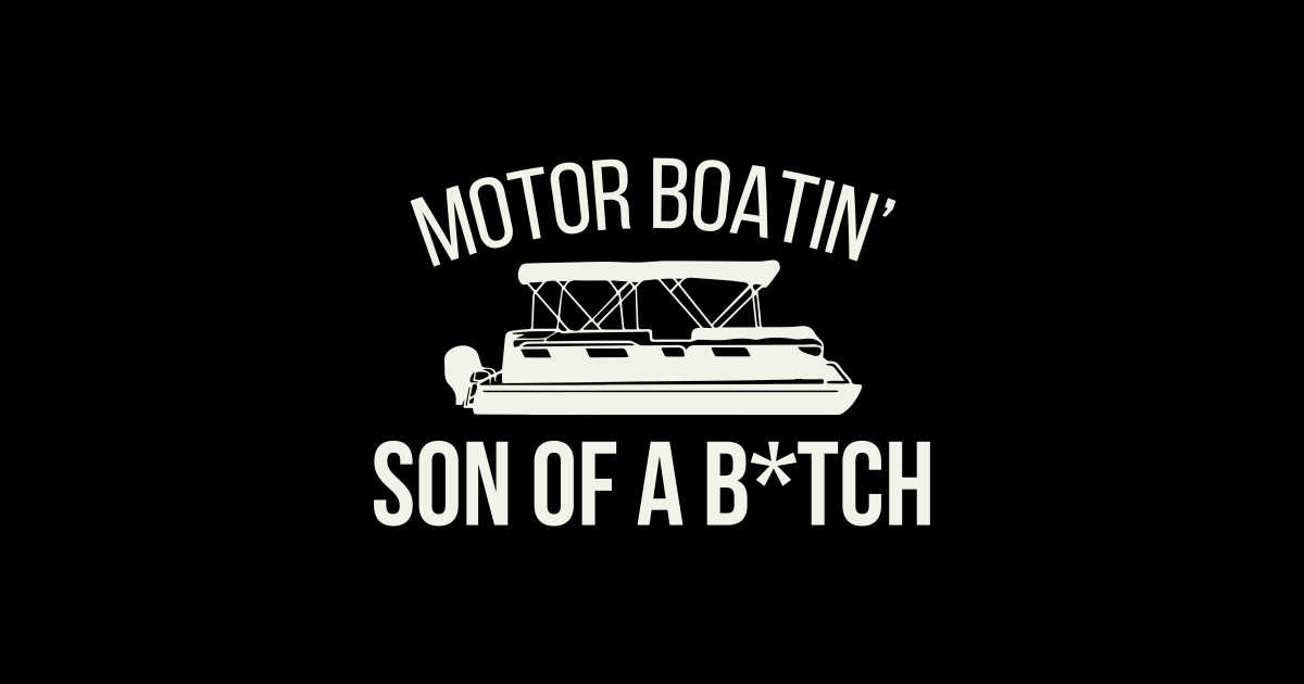 Motor Boatin' Son Of A B.tch Funny Boat Camping Adult Humor ...