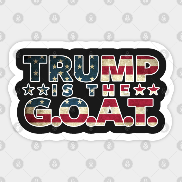 Trump is Goat - Trump - Sticker | TeePublic