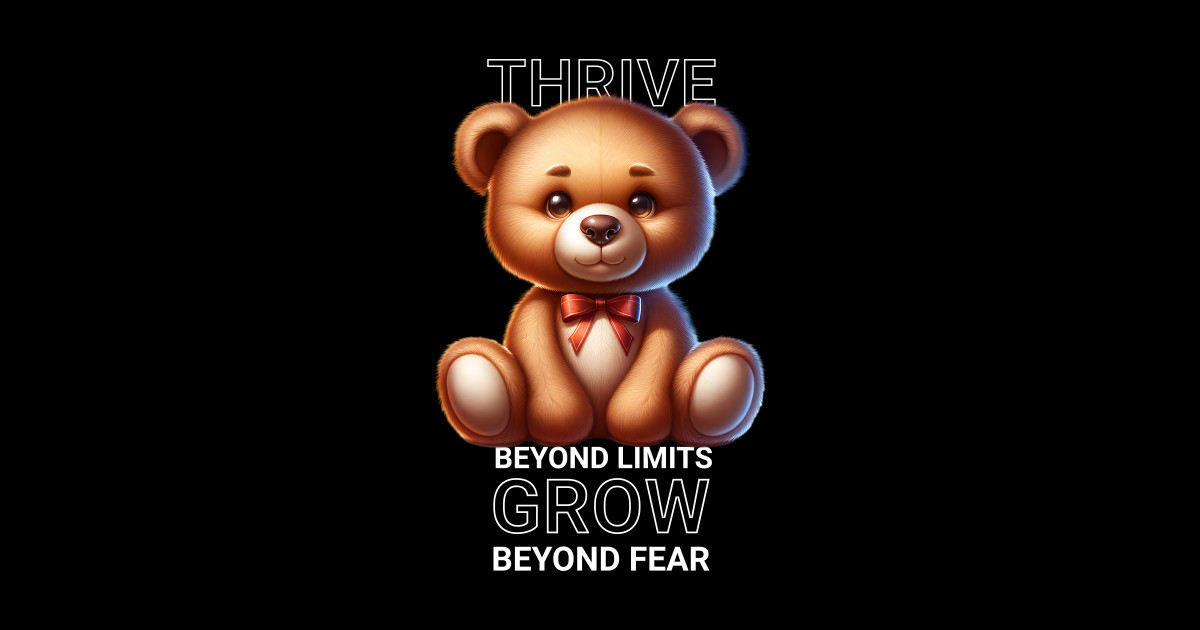 Motivational Teddybear – Thrive Beyond Limits & Grow - Teddybear - Sticker | TeePublic