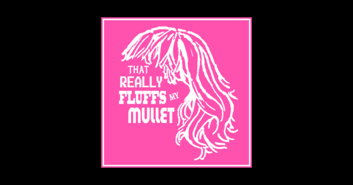 That Really Fluffs My Mullet! White on Hot Pink Square - Mullet ...