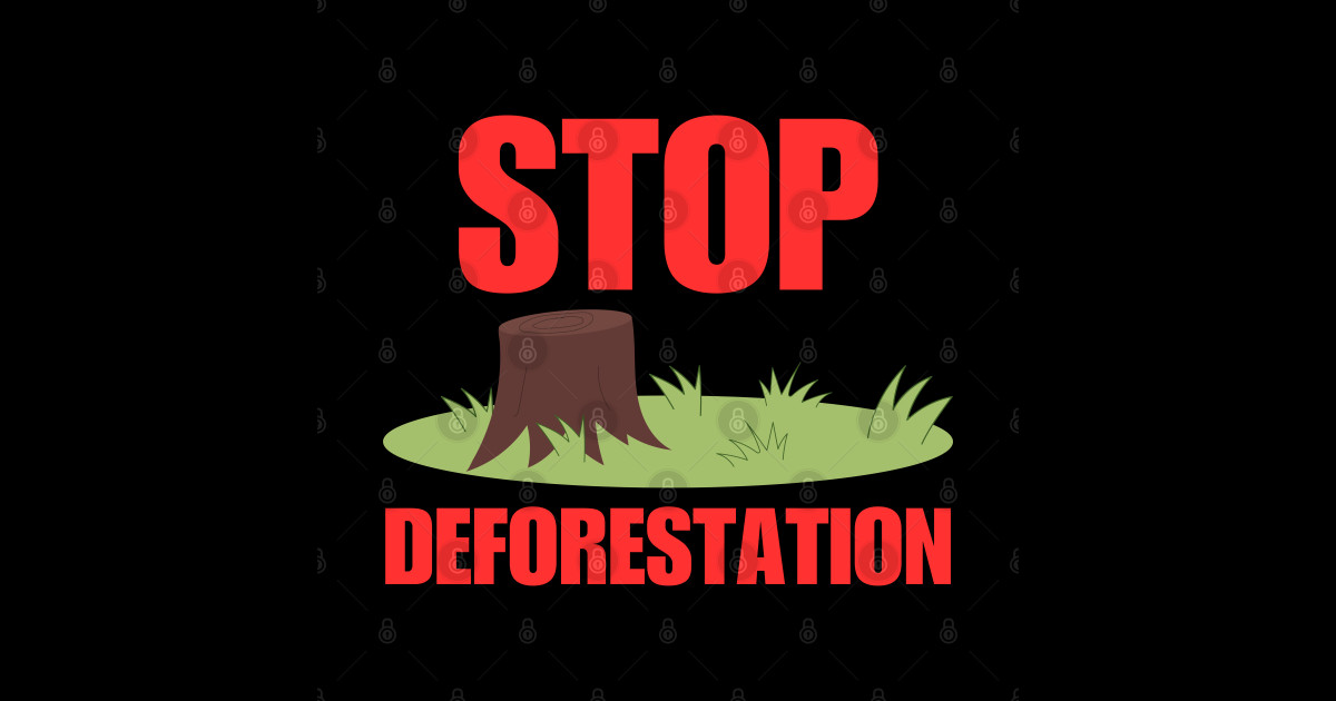 Stop Deforestation - Deforestation - Posters and Art Prints | TeePublic