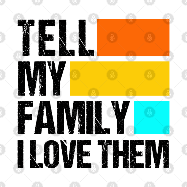 Tell My Family I Love Them - Tell My Family I Love Them - T-Shirt ...