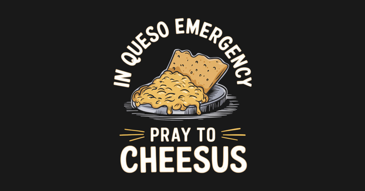 Cinco De Mayo In Queso Emergency Pray To Cheesus - Cinco De Mayo In ...