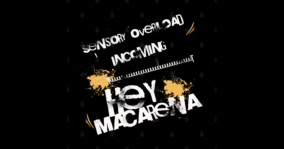 Sensory overload incoming, Hey Macarena - Sensory Overload - Sticker ...