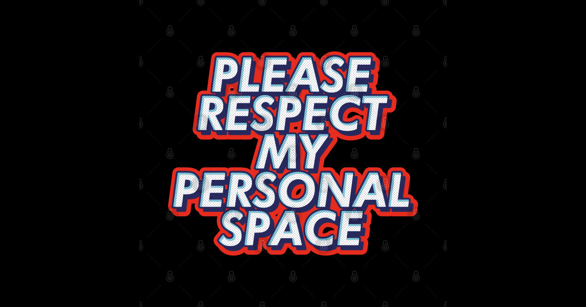 Please respect my personal space text | Morcaworks - Personal Space ...