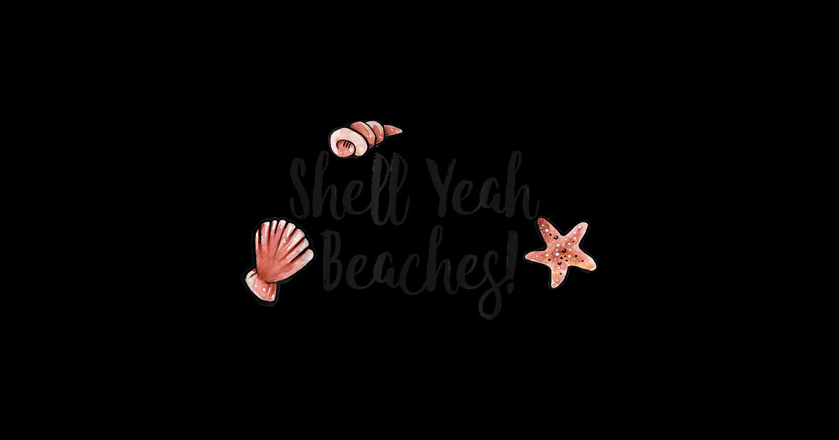 Shell Yeah Beaches Summertime Beach Vacation Humor - Shell Yeah Beaches ...