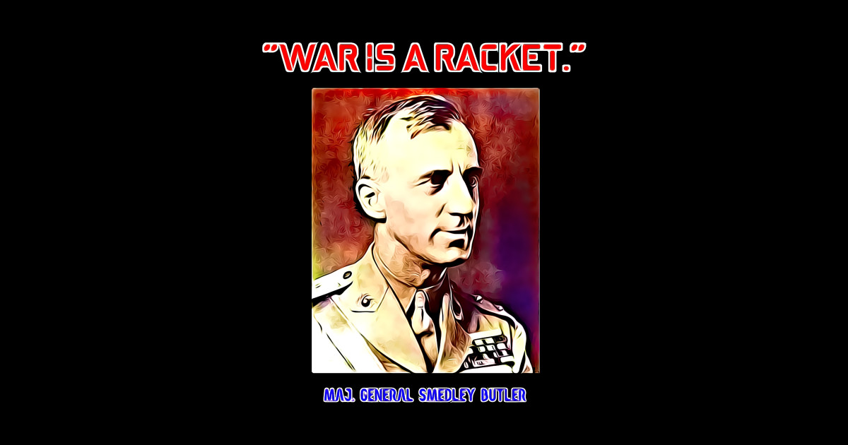 Major General Smedley Butler War Is A Racket - War - Sticker | TeePublic