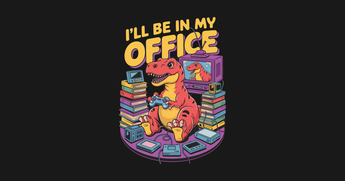 T-Rex Gaming I'll Be In My Office - Gaming Humor - T-Shirt | TeePublic