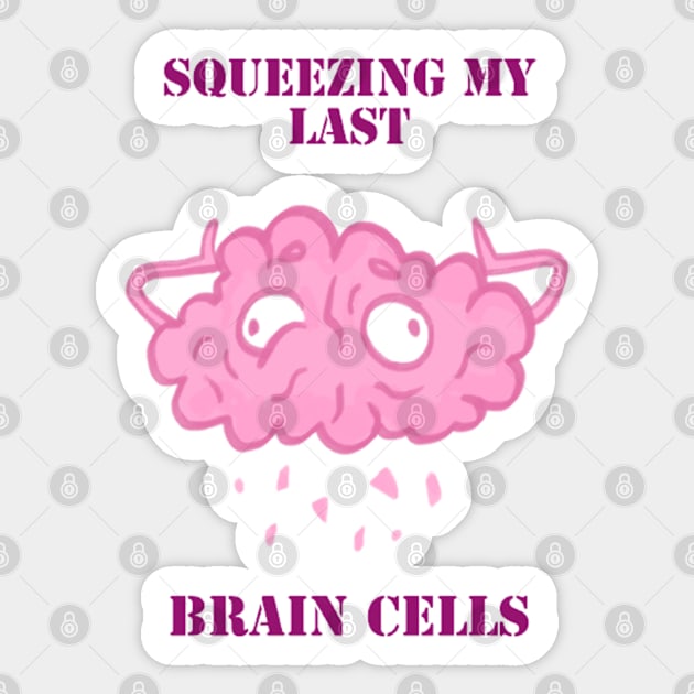 Squeezing my last brain cells - Squeezing My Last Brain Cells - Sticker ...