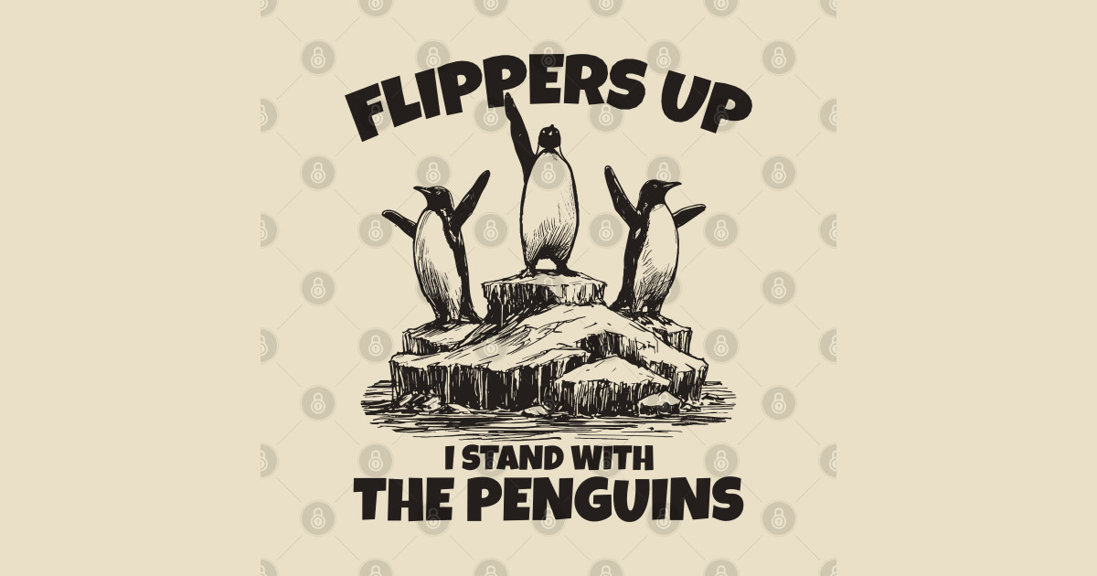 Flippers Up I Stand With The Penguins - Flippers Up I Stand With The ...