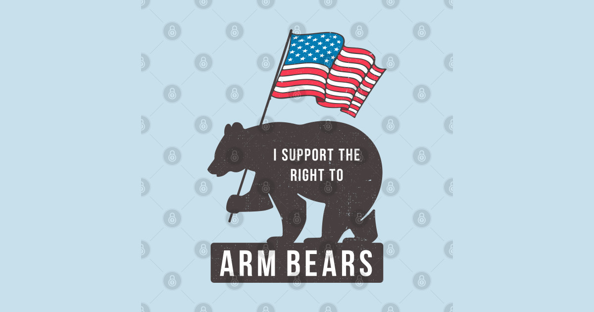 I support the right to Arm Bears - Bear - T-Shirt | TeePublic