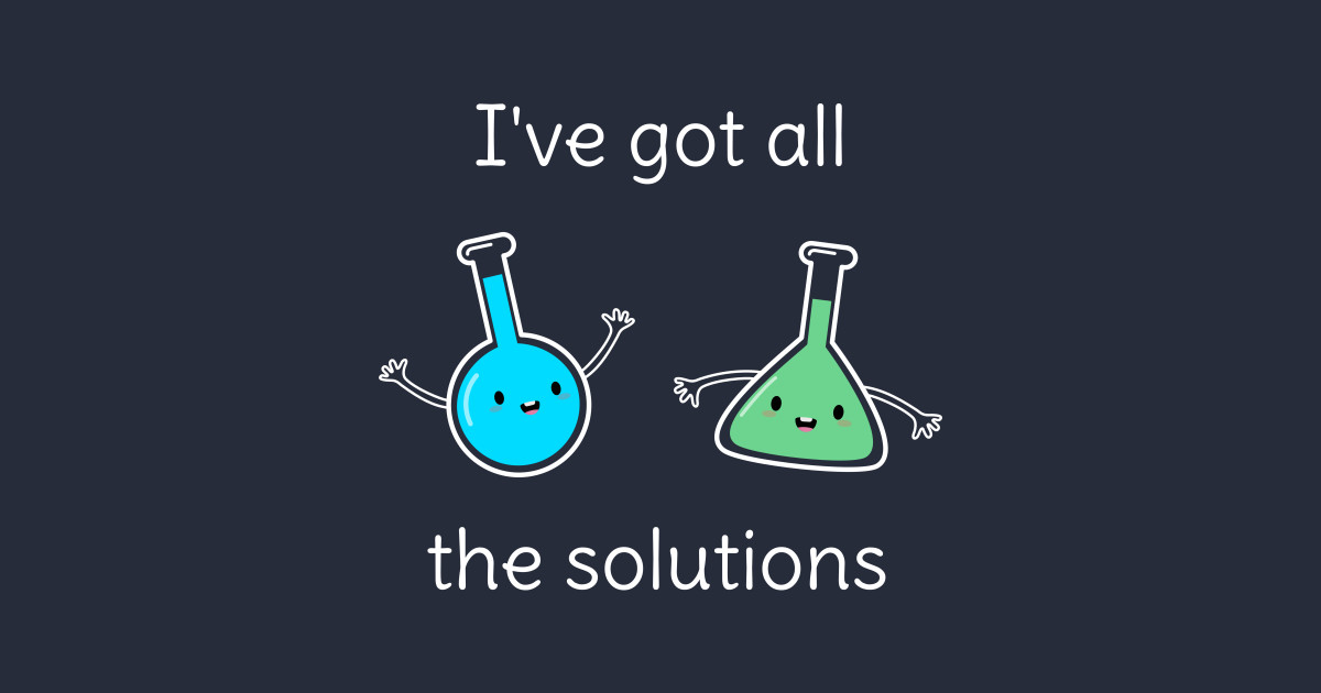Funny Chemistry Solutions Pun T-Shirt - Funny Chemistry - T-Shirt ...