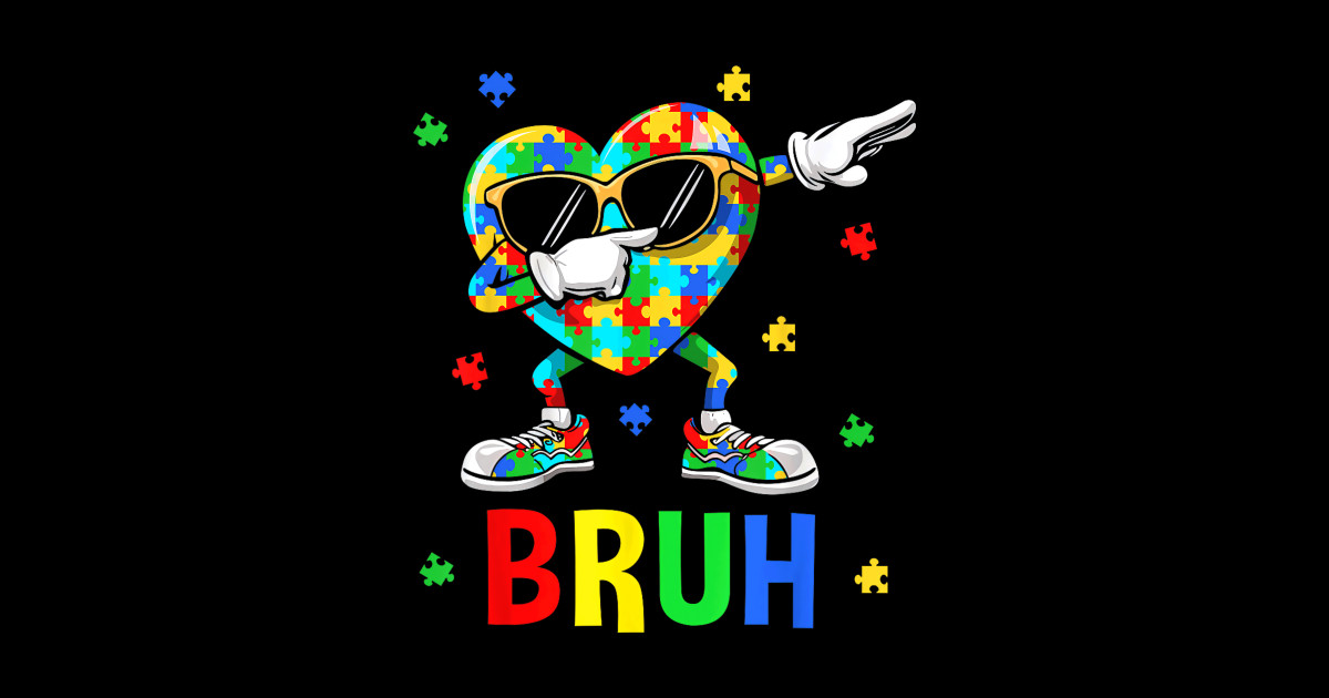 Bruh Autism Awareness Dab Heart Cool Puzzle Piece - Autism Awareness ...