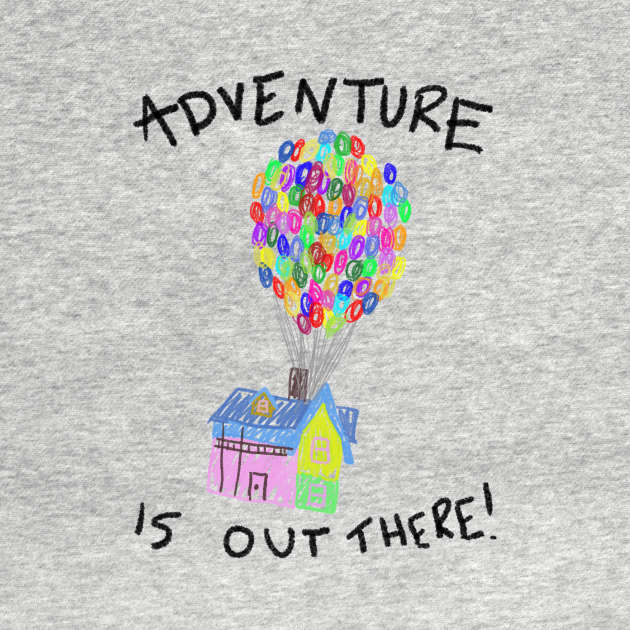 Adventure Is Out There! - Up - T-Shirt | TeePublic