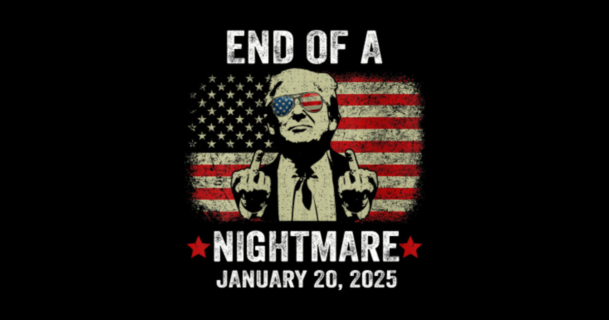 Nightmare Ending January 20th 2025 Funny Pro Trump 2025 - Nightmare ...