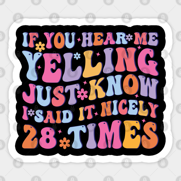 If You Hear Me Yelling Just Know I said It Nicely 28 times - Funny ...