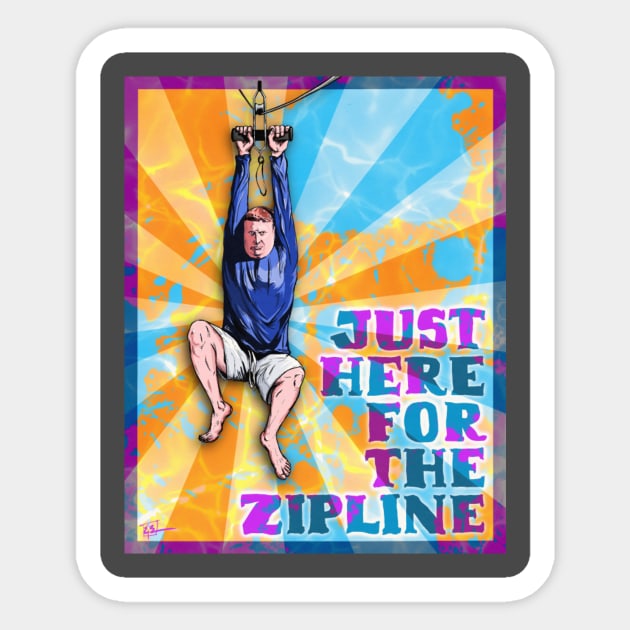 Just Here For The Zipline - Full - Zipline - Sticker | TeePublic