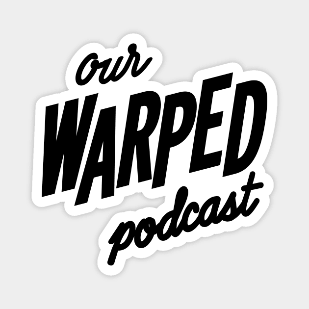 OWP Logo-- Dark Text - Our Warped Podcast - Magnet | TeePublic