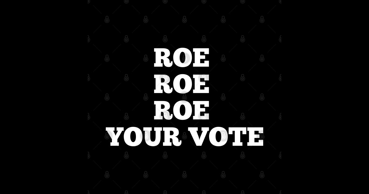 roe roe roe your vote - Roe - Sticker | TeePublic