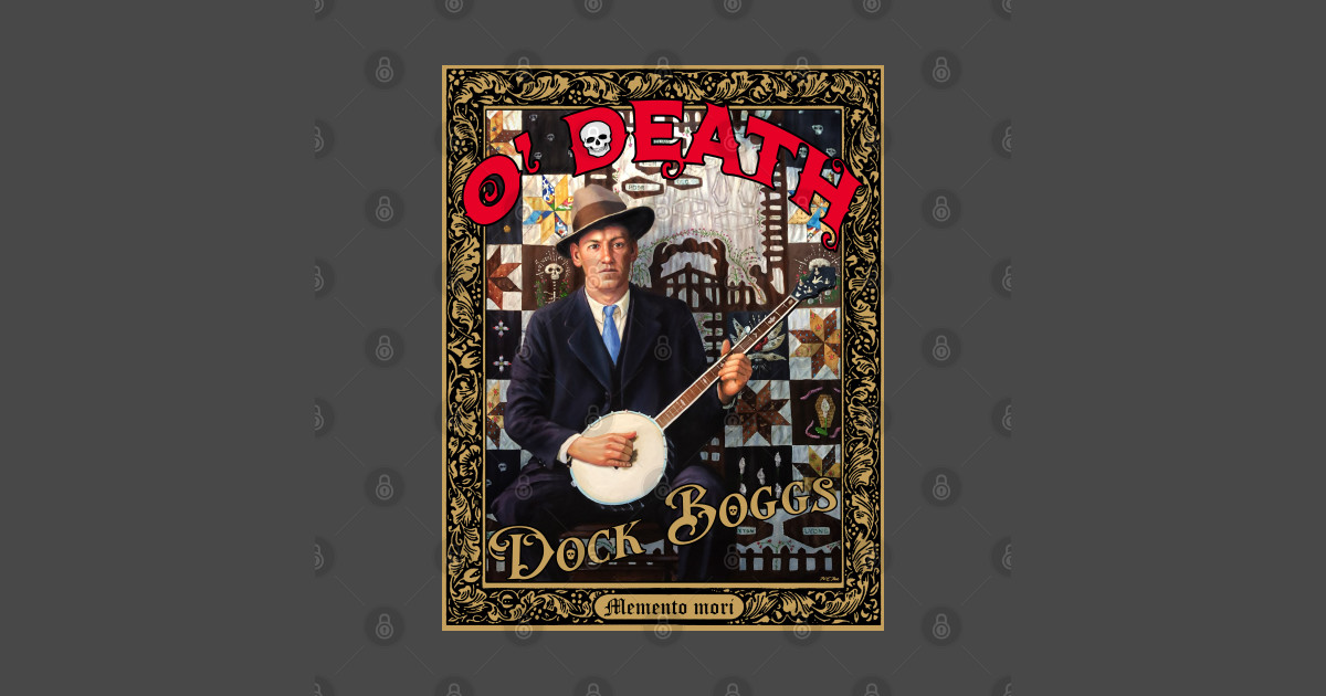 Dock Boggs O Death - Dock Boggs - T-Shirt | TeePublic